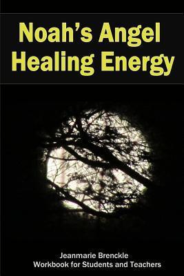 Noah's Angel Healing Energy by Jeanmarie Brenckle | Goodreads