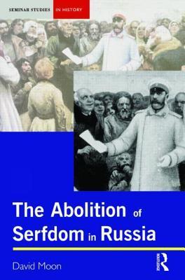 The Abolition of Serfdom in Russia: 1762-1907 by David Moon | Goodreads