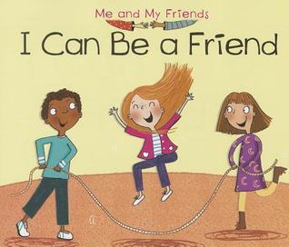 I Can Be a Friend (Me and My Friends) by Daniel Nunn | Goodreads