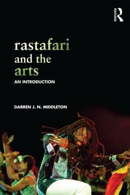 Rastafari and the Arts: An Introduction by Darren J.N. Middleton ...