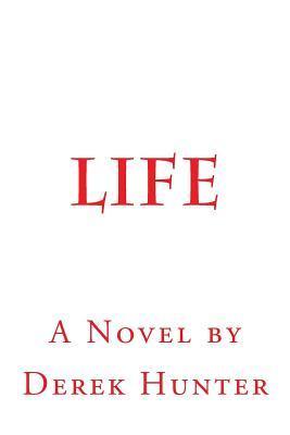 Life by Derek Hunter | Goodreads