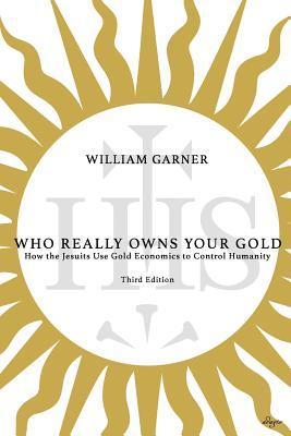 Who Really Owns Your Gold: How the Jesuits Use Gold Economics to ...