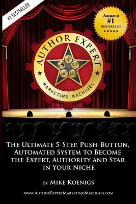Author Expert Marketing Machines: The Ultimate 5-Step, Push-Button ...