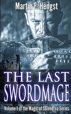 The Last Swordmage by Martin Hengst | Goodreads
