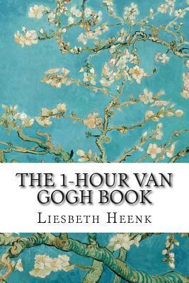 The 1-Hour Van Gogh Book (Secrets of Van Gogh) by Liesbeth Heenk ...