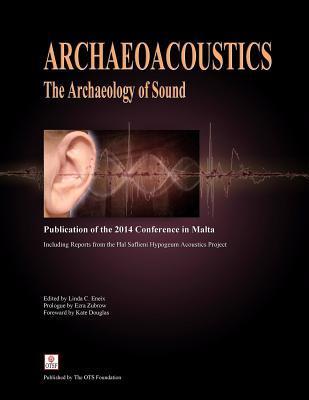 Archaeoacoustics: The Archaeology of Sound: Publication of Proceedings ...