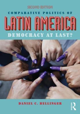 Comparative Politics of Latin America: Democracy at Last? by Daniel C ...