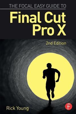 The Focal Easy Guide to Final Cut Pro X by Rick Young | Goodreads