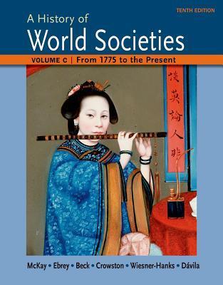 A History of World Societies Volume C: 1775 to the Present by John P ...
