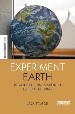 Experiment Earth: Responsible innovation in geoengineering by Jack ...