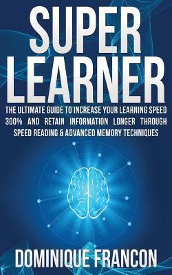 Superlearner! - The Ultimate Guide to Increase Your Learning Speed 300% ...