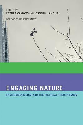 Engaging Nature: Environmentalism and the Political Theory Canon by Peter F. Cannavò | Goodreads