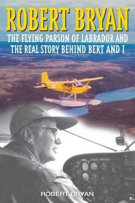 Robert Bryan: The Flying Parson of Labrador and the Real Story Behind ...