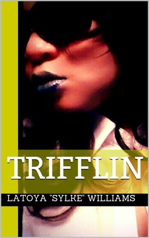 TRIFFLIN by LaToya "Sylke" Williams | Goodreads