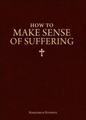 How to Make Sense of Suffering by Marguerite Duportal | Goodreads