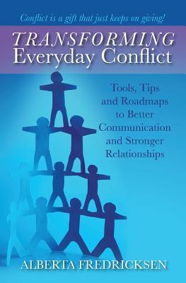 Transforming Everyday Conflict: Tools, Tips, and Roadmaps to Better ...