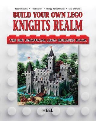 Build Your Own Lego Knight's Realm: The Big Unofficial Lego Builder's ...