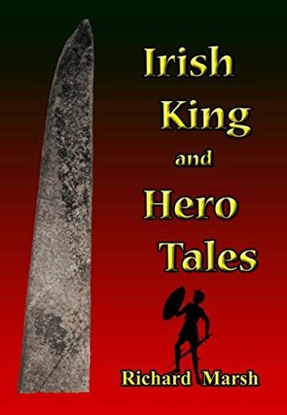 Irish King and Hero Tales by Richard Marsh | Goodreads