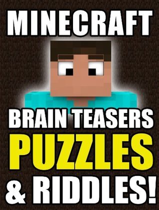 Minecraft Brain Teasers, Puzzles & Riddles! by Minecraft Books | Goodreads