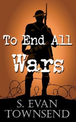 To End All Wars by S. Evan Townsend | Goodreads