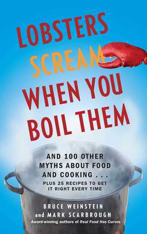 Lobsters Scream When You Boil Them: And 100 Other Myths About Food and ...