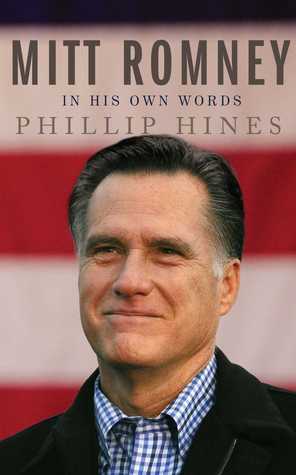 Mitt Romney in His Own Words by Phillip Hines | Goodreads
