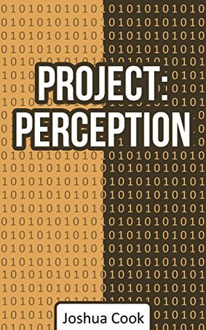 Project: Perception by Joshua C. Cook | Goodreads
