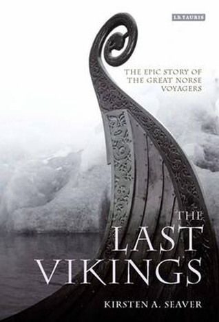 The Last Vikings: The Epic Story of the Great Norse Voyagers by Kirsten ...