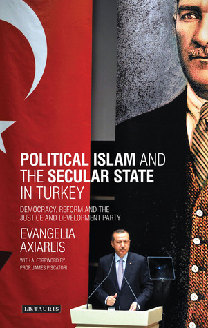 Political Islam and the Secular State in Turkey: Democracy, Reform and ...