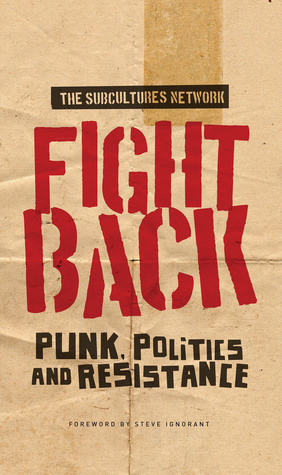 Fight back: Punk, politics and resistance by Subcultures Network ...