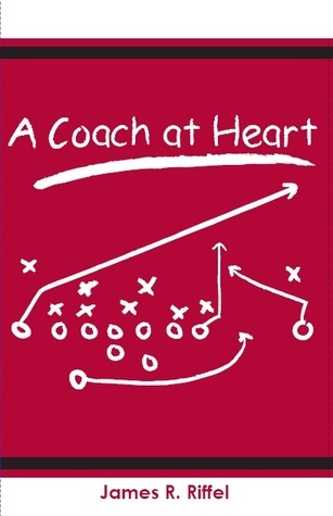 A Coach at Heart by James R. Riffel | Goodreads