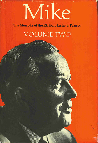 Mike: The Memoirs Of The Right Honourable Lester B. Pearson Volume II ...