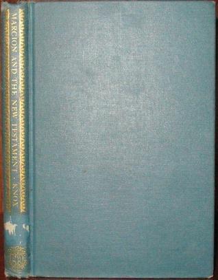 Marcion and the New Testament by John Knox Sr. | Goodreads
