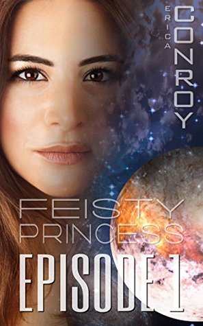 Feisty Princess: Episode One: B-Grade Sci Fi Romance by Erica Conroy ...