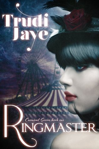 Ringmaster (The Magic Carnival #1) by Trudi Jaye | Goodreads
