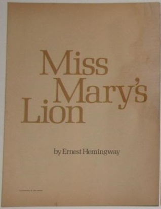 Miss Mary's Lion by Ernest Hemingway | Goodreads
