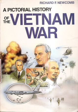 A Pictorial History of the Vietnam War by Richard F. Newcomb | Goodreads