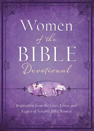 Women of the Bible Devotional: Inspiration from the Lives, Loves, and ...