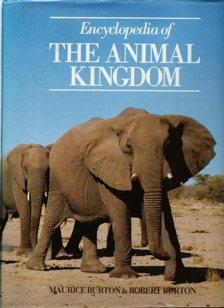 Encyclopedia Of The Animal Kingdom by Maurice Burton | Goodreads