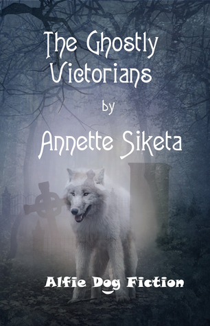 The Ghostly Victorians by Annette Siketa | Goodreads
