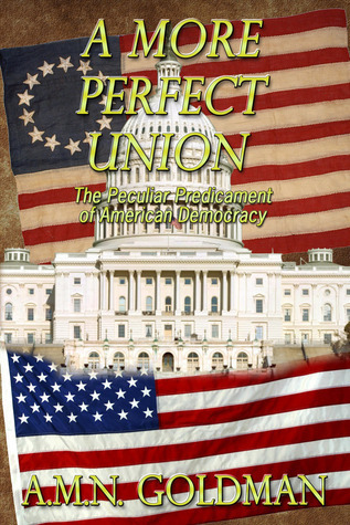 A More Perfect Union: The Peculiar Predicament of American Democracy by ...