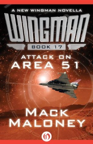 Attack on Area 51 (Wingman, #17) by Mack Maloney | Goodreads