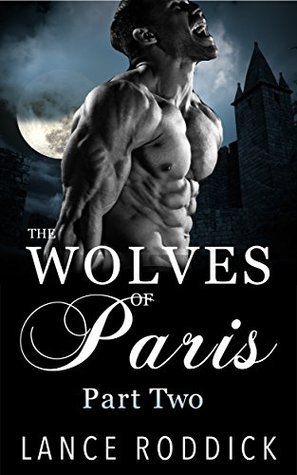 The Wolves of Paris: Part Two by Lance Roddick | Goodreads