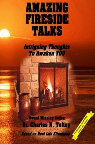 Amazing Fireside Talks: Intriguing Thoughts To Awaken YOU by Charles Toftoy | Goodreads