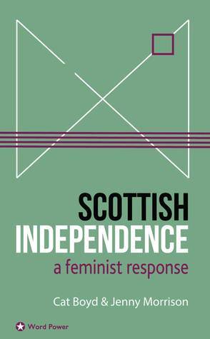 Scottish Independence: A Feminist Response by Cat Boyd | Goodreads