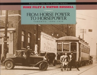 From Horse Power to Horsepower: Toronto: 1890-1930 by Mike Filey ...