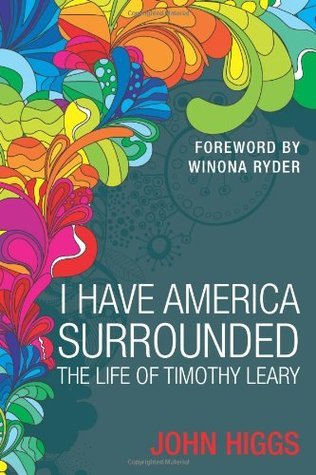 I Have America Surrounded: The Life of Timothy Leary by J.M.R. Higgs ...