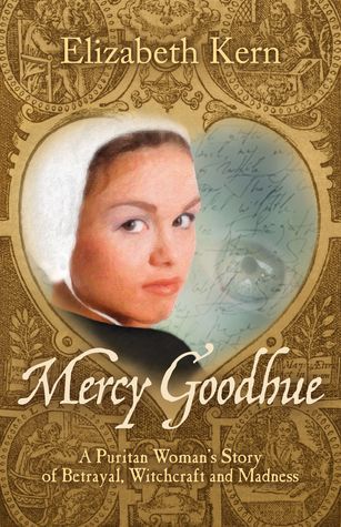 Mercy Goodhue: A Puritan Woman's Story of Betrayal, Witchcraft and ...
