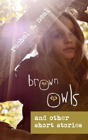 Brown Owls: A Short Book of Short Stories by Rachel S. Neal | Goodreads
