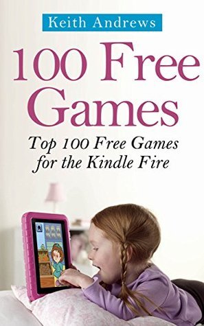 Top 100 Free Games for the Kindle Fire by Keith Andrews | Goodreads